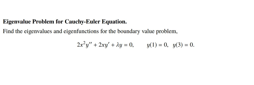 Solved Eigenvalue Problem for Cauchy-Euler Equation. Find | Chegg.com