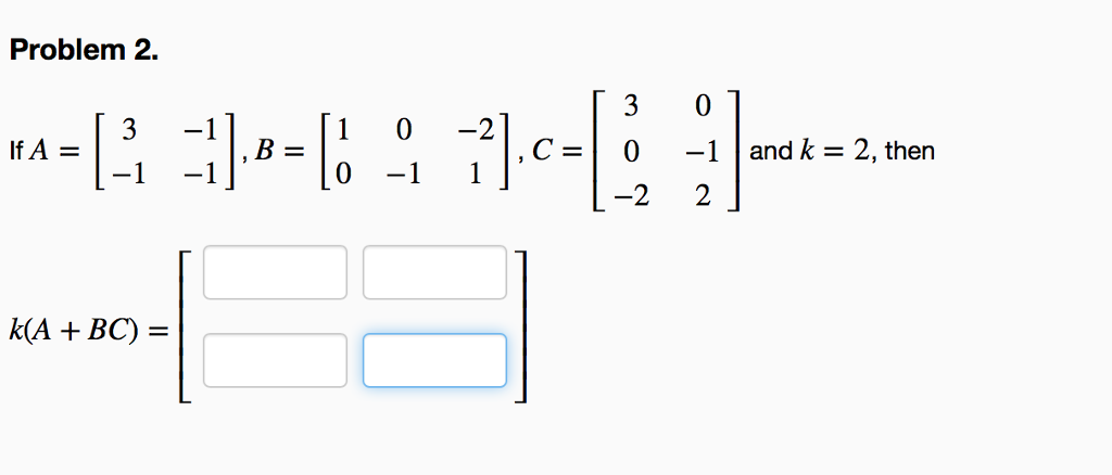 Solved Problem 2. 3 01 IfA = B= | | and k = 2, then 0 1 -2 2 | Chegg.com