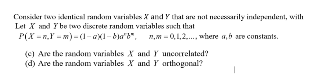 Solved Consider two identical random variables X and Y that | Chegg.com