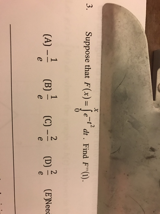Solved Suppose that F(x) = integral^x_0 e^-t^2 dt. Find | Chegg.com
