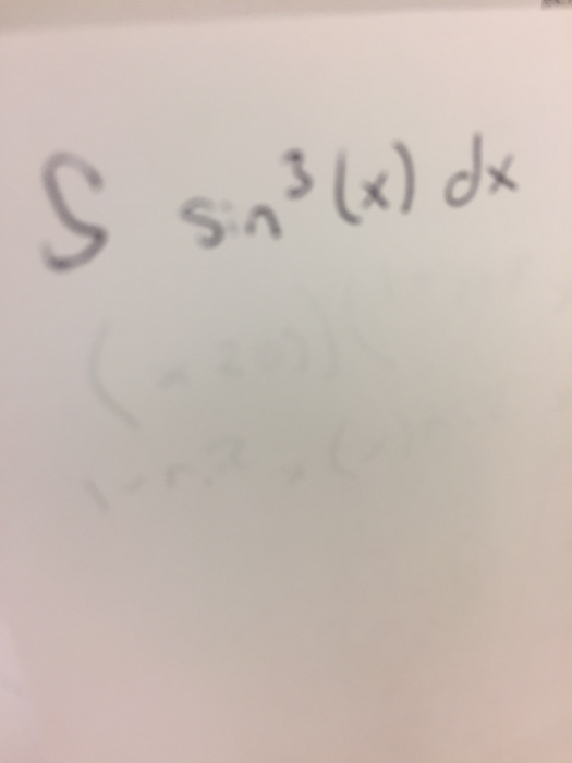 Solved Integrate: Integral sin^3 (x) dx | Chegg.com