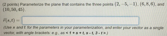 Solved Parameterize the plane that contains the three points | Chegg.com