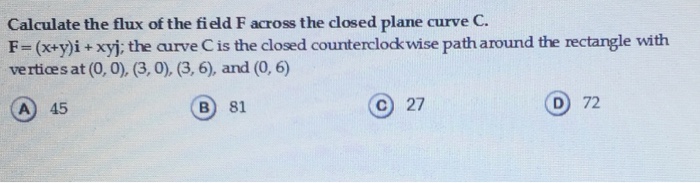 Solved Calculate the flux of the field F across the closed | Chegg.com