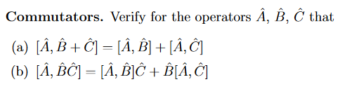 Solved Verify for the operators A, B, C that [A, B + C] = | Chegg.com