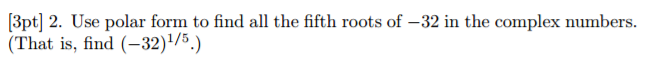 Solved Use polar form to find all the fifth roots of -32 in | Chegg.com
