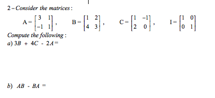 Solved 2- Consider the matrices: Compute the following : a) | Chegg.com