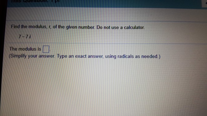 Solved Find the modulus, r, of the given number. Do not use | Chegg.com
