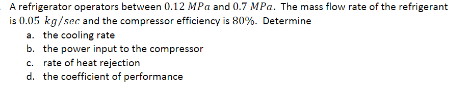 A refrigerator operators between 0.12 MPa and 0.7 | Chegg.com