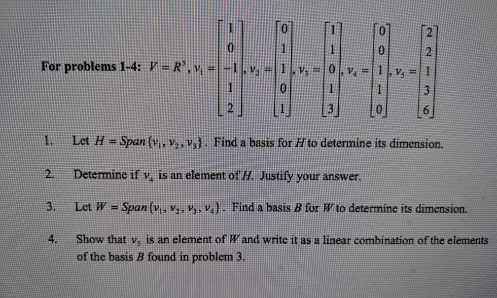 Solved 1. Let H-Span (v, v, v,). Find a basis for H to | Chegg.com Solved 1. Let H-Span (v, v, v,). Find a basis for H to | Chegg.com