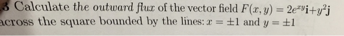 Solved Calculate the outward flux of the vector field F(x y) | Chegg.com