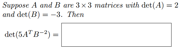 Solved Suppose A and B are 3 Times 3 matrices with det(.A) = | Chegg.com
