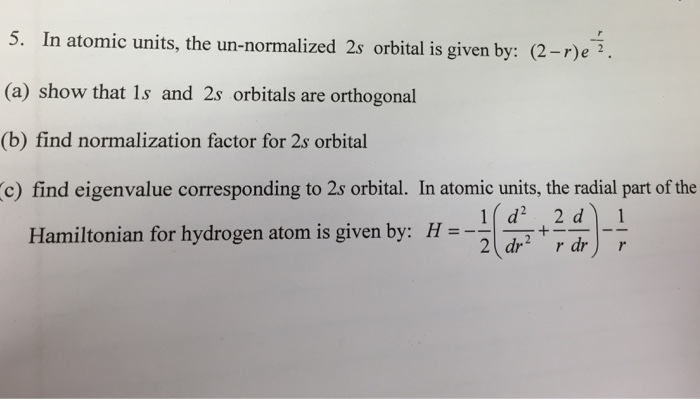 In atomic units, the un-normalized 2s orbital is | Chegg.com