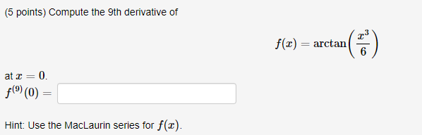 Solved (5 points) Compute the 9th derivative of f(x) arctan | Chegg.com