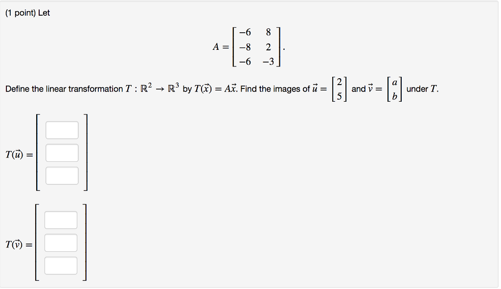 Solved (1 point) Let -6 81 Define the linear transformation | Chegg.com