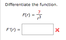 Solved Differentiate the function. F(r) = 7/r^3 F'(r)n = | Chegg.com