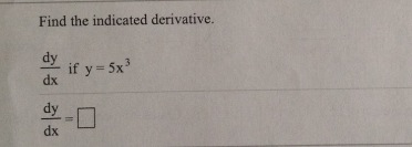 Solved Find the indicated derivative. dy/dx if y = 5x^3 | Chegg.com