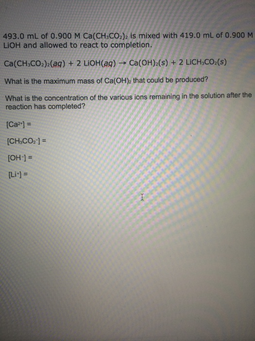 Solved 493.0 mL of 0.900 M Ca(CH3CO2)2 is mixed with 419.0 | Chegg.com
