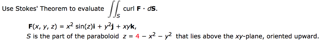 Solved Use Stokes' Theorem to evaluate curl F. ds. F(x, y, | Chegg.com