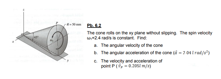 R = 50 mm Pb. 6.2 The cone rolls on the xy plane | Chegg.com