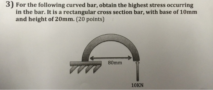 Solved 3) For the following curved bar, obtain the highest | Chegg.com