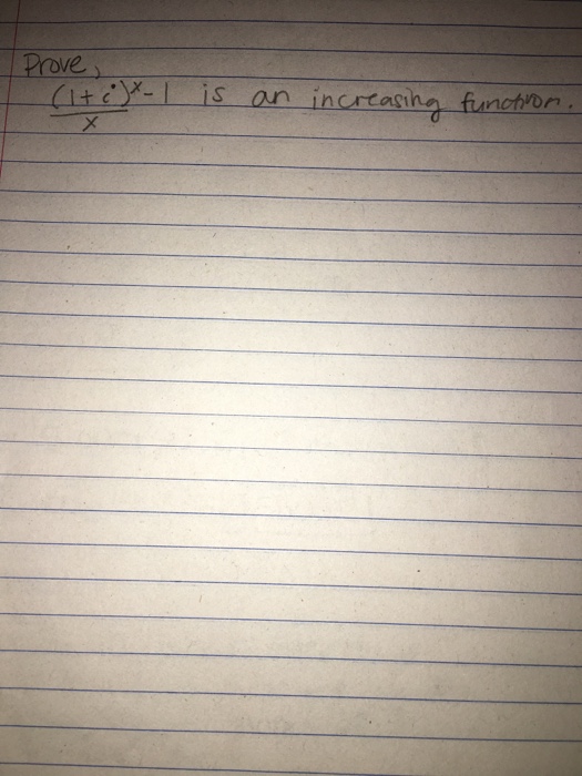 Prove, (1 + c)^x -1/x is an increasing function. | Chegg.com