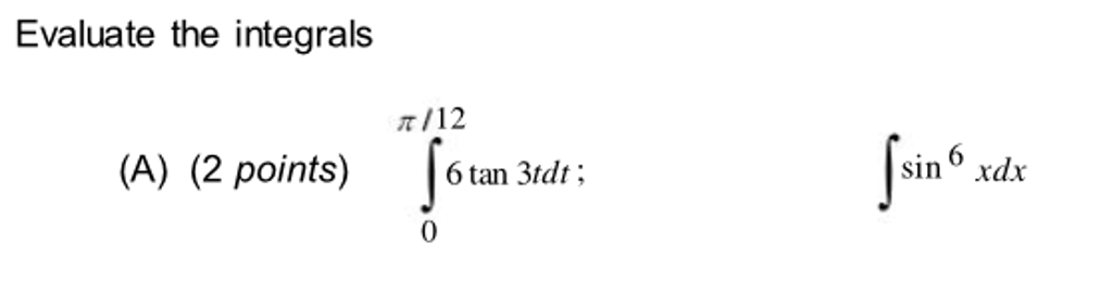 Solved Evaluate the integrals integral^pi/12_0 6 tan 3t dt: | Chegg.com