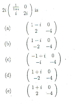 Solved 2i(1/1 + i i 0 2i) is (a) (1 - i 2 0 -4) (b) (1 - | Chegg.com