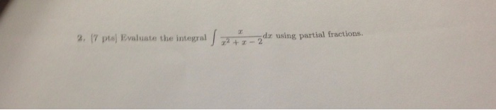 Solved Evaluate the integral integral x / x^2 + x - 2 dx | Chegg.com