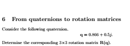 Solved 6 Prom quaternions to rotation matrices Consider the | Chegg.com