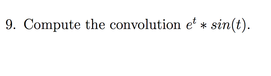 Solved 9. Compute the convolution et * sin(t) | Chegg.com