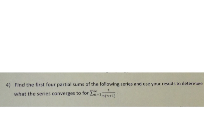 Solved Find the first four partial sums of the following | Chegg.com