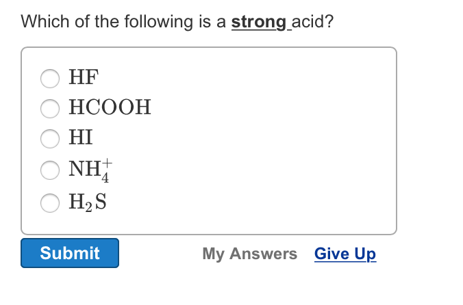 Solved Which of the following is a strong acid? HF HCOOH HI | Chegg.com