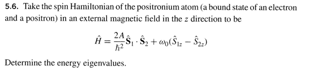 Solved 5.6. Take the spin Hamiltonian of the positronium | Chegg.com