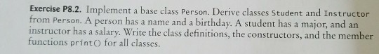 Solved Exercise P8.2. Implement a base class Person. Derive | Chegg.com