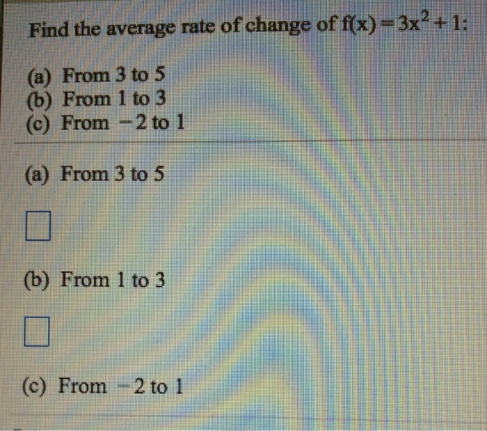 Solved Find the average rate of change of f(x)=3x^2+1: (a) | Chegg.com