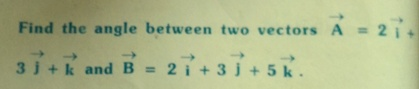 Solved Find the angle between two vectors A = 2 i 3j+kand B | Chegg.com