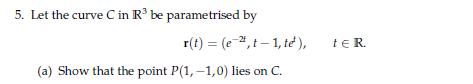 Solved 5. Let the curve C in R3 be parametrised by r(t) = | Chegg.com