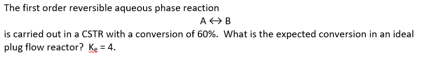 Solved The first order reversible aqueous phase reaction A | Chegg.com
