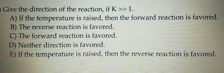 Solved Give the direction of the reaction, if K >> 1. If | Chegg.com