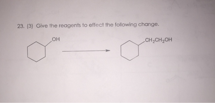 Solved give the reagents to effect the following change. | Chegg.com