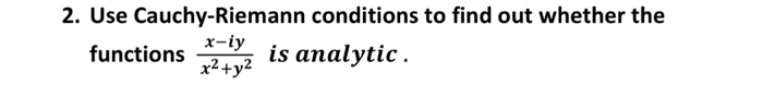 Solved: Use Cauchy-Riemann Conditions To Find Out Whether ... | Chegg.com