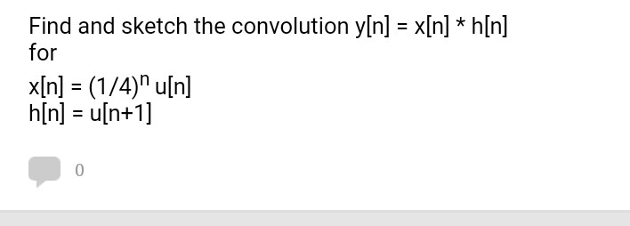Solved Find and sketch the convolution y[n] = x[n] * h[n] | Chegg.com
