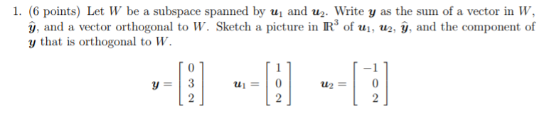 Solved 1. (6 points) Let W be a subspace spanned by u and u. | Chegg.com