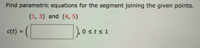 Solved: Find Parametric Equations For The Segment Joining ... | Chegg.com