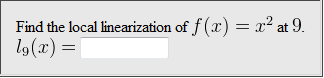 Solved Find the local linearization of f (x) = X2 at 9. | Chegg.com