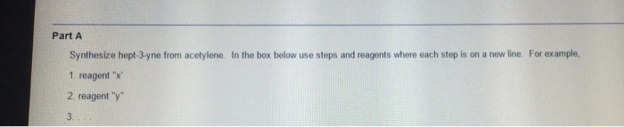 Solved Synthesize hept-3-yne from acetylene In the box below | Chegg.com