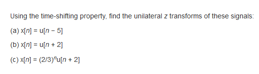 Solved Using the time-shifting property, find the unilateral | Chegg.com
