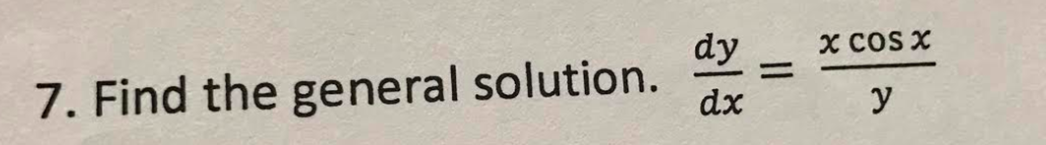 Solved Find the general solution. dy/dx=xcosx/y | Chegg.com