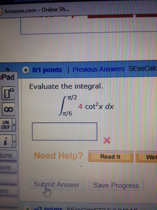 Solved Evaluate the integral. Int pi/6 to pi/2 4cot^2x dx | Chegg.com