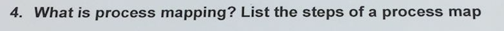 Solved 4. What is process mapping? List the steps of a | Chegg.com